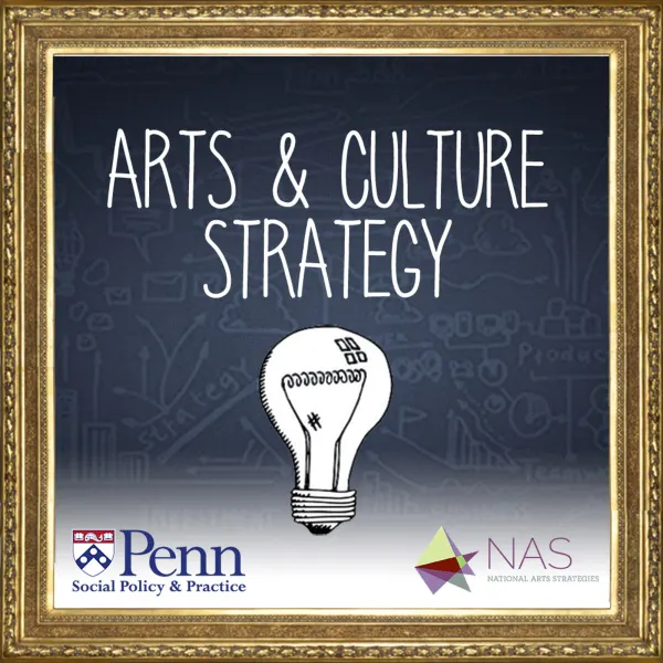 Arts and Culture Strategy - University of Pennsylvania, National Arts ...