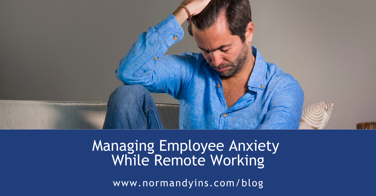 Managing Employee Anxiety While Remote Working - Normandy Insurance