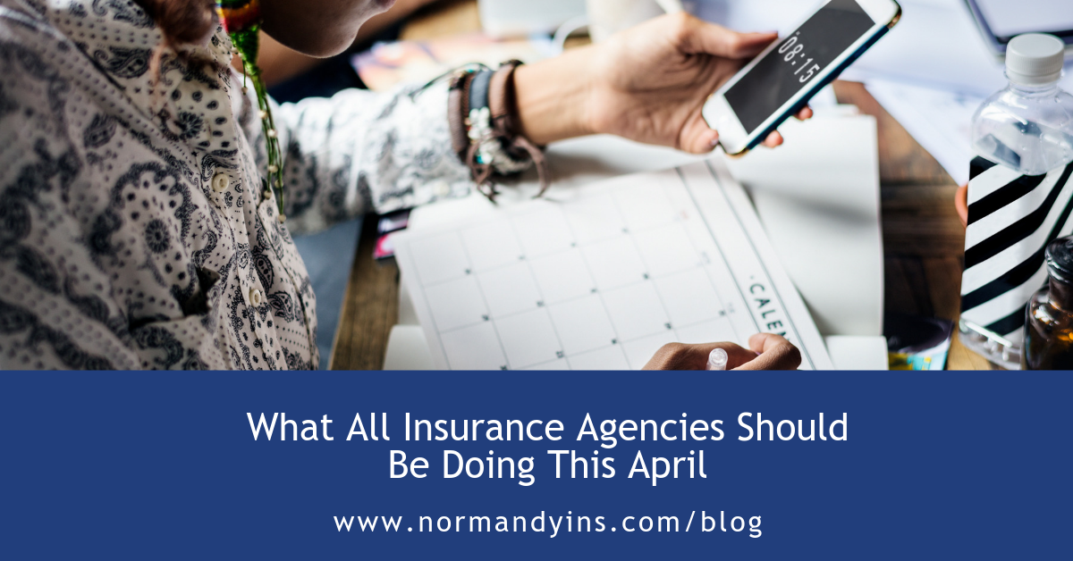 What All Insurance Agents Should Be Doing in April - Normandy Insurance