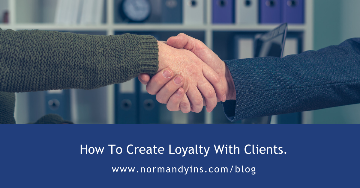 How To Create Loyalty With Clients. - Normandy Insurance