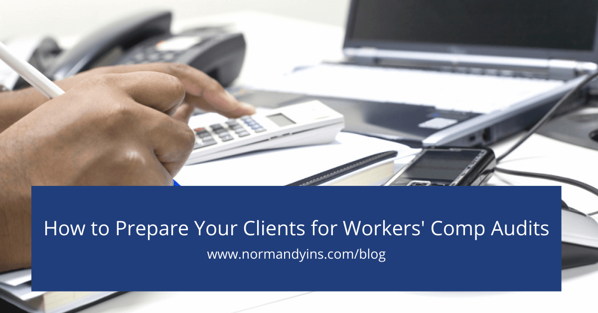 How to Prepare Your Clients for Workers' Comp Audits - Normandy Insurance