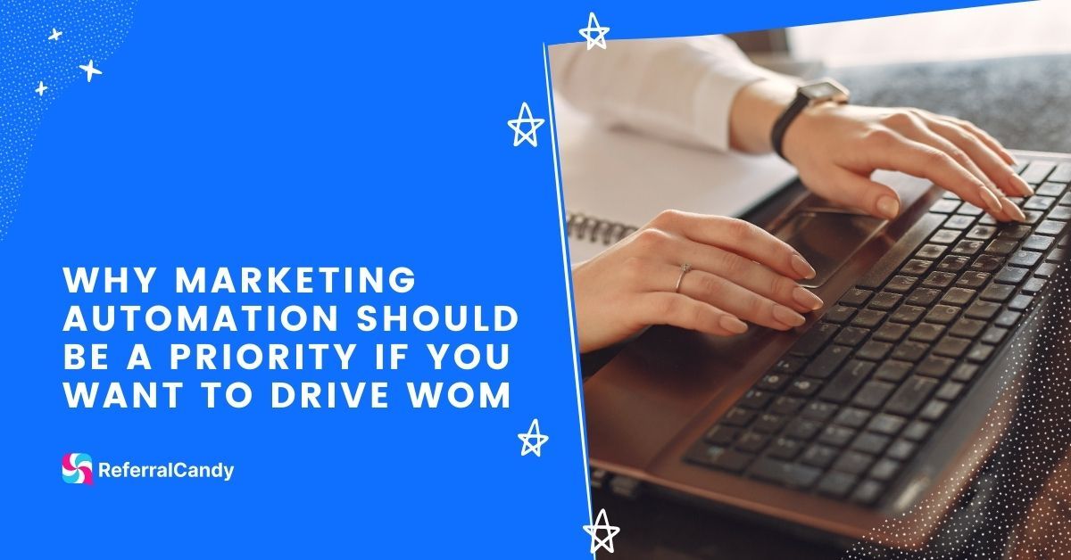 Why Marketing Automation Should Be a Priority If You Want To Drive WOM