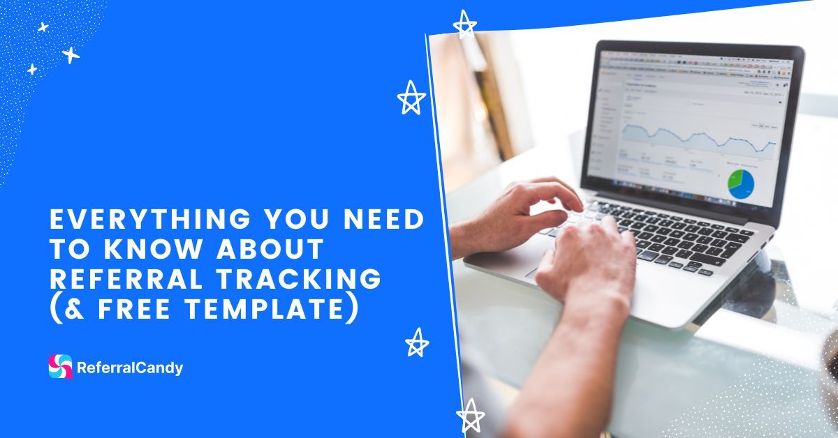 Everything You Need to Know About Referral Tracking (& Free Template)