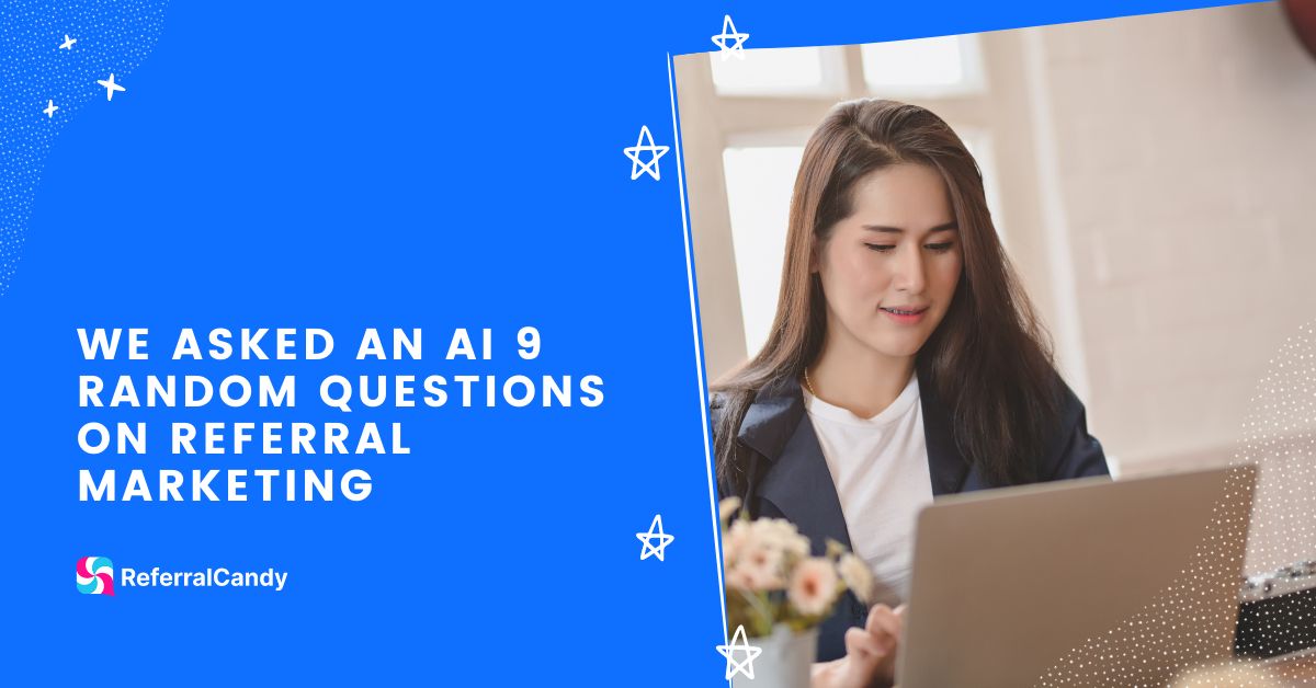 We Asked an AI 10 Random Questions on Referral Marketing