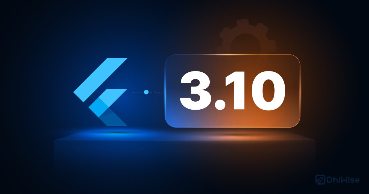 What’s New in Flutter 3.10: Know About the Latest Updates