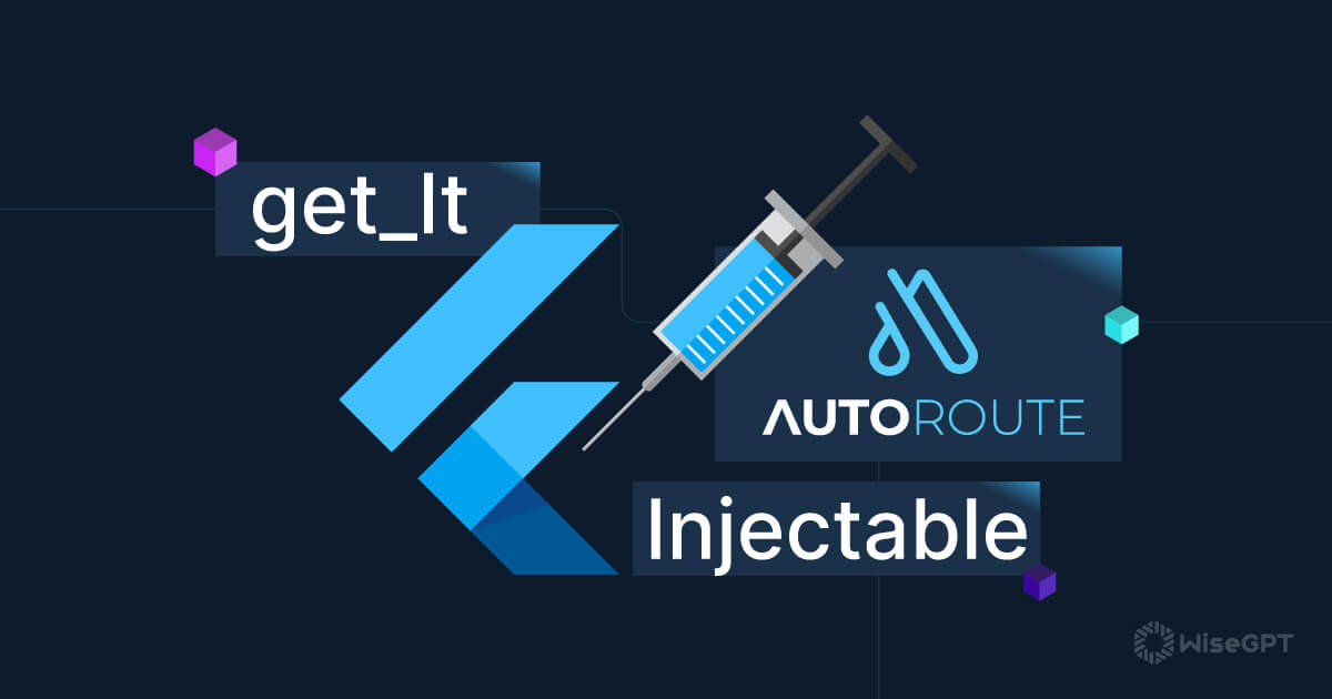 The Essential Flutter Tools: GetIt, Injectable, and AutoRoute