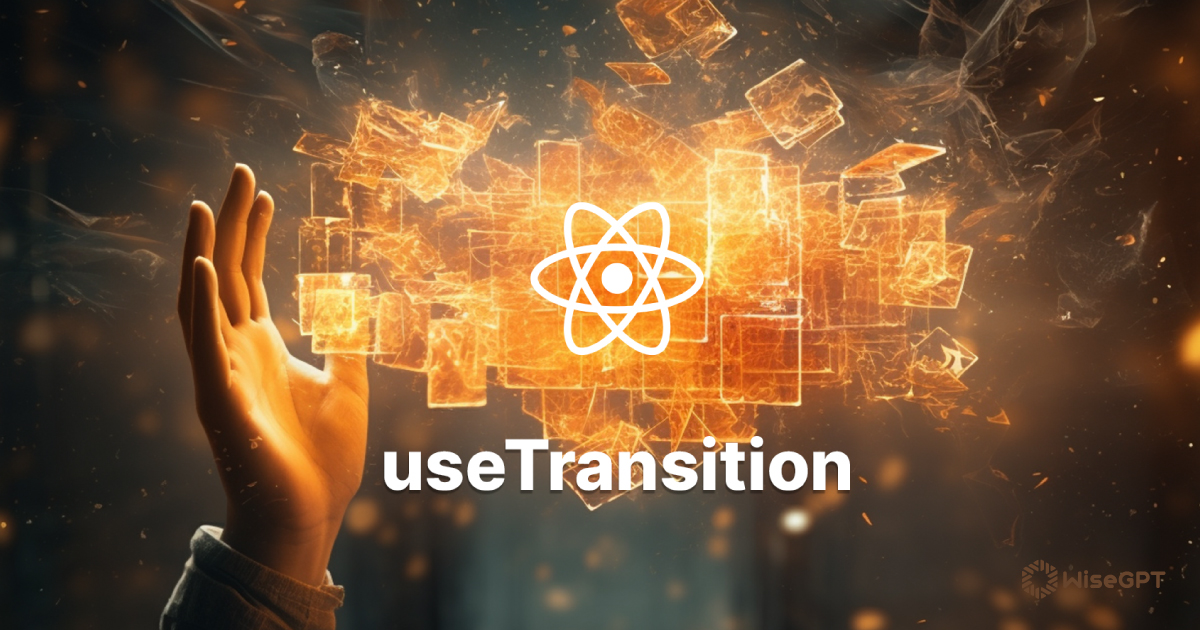 Boosting React App Performance with the useTransition Hook