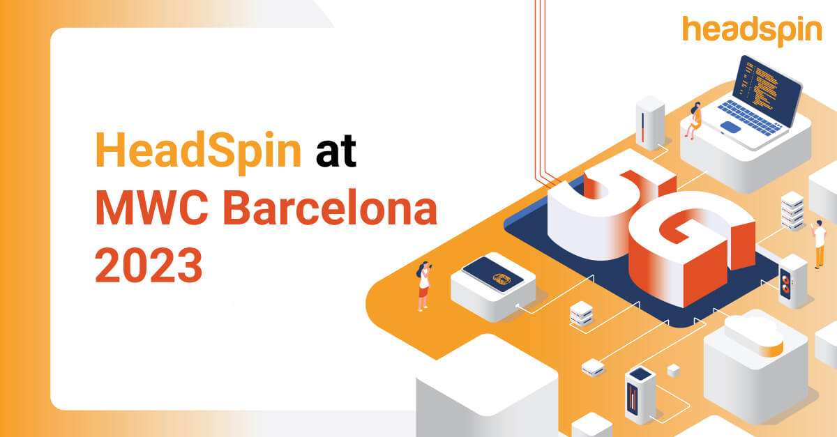 HeadSpin at MWC Barcelona 2023