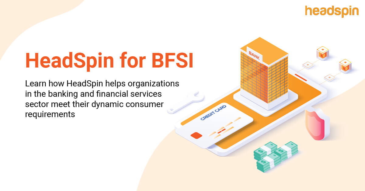 HeadSpin’s Testing Solution for Banking and Finance Applications HeadSpin’s Testing Solution for Banking and Finance Applications