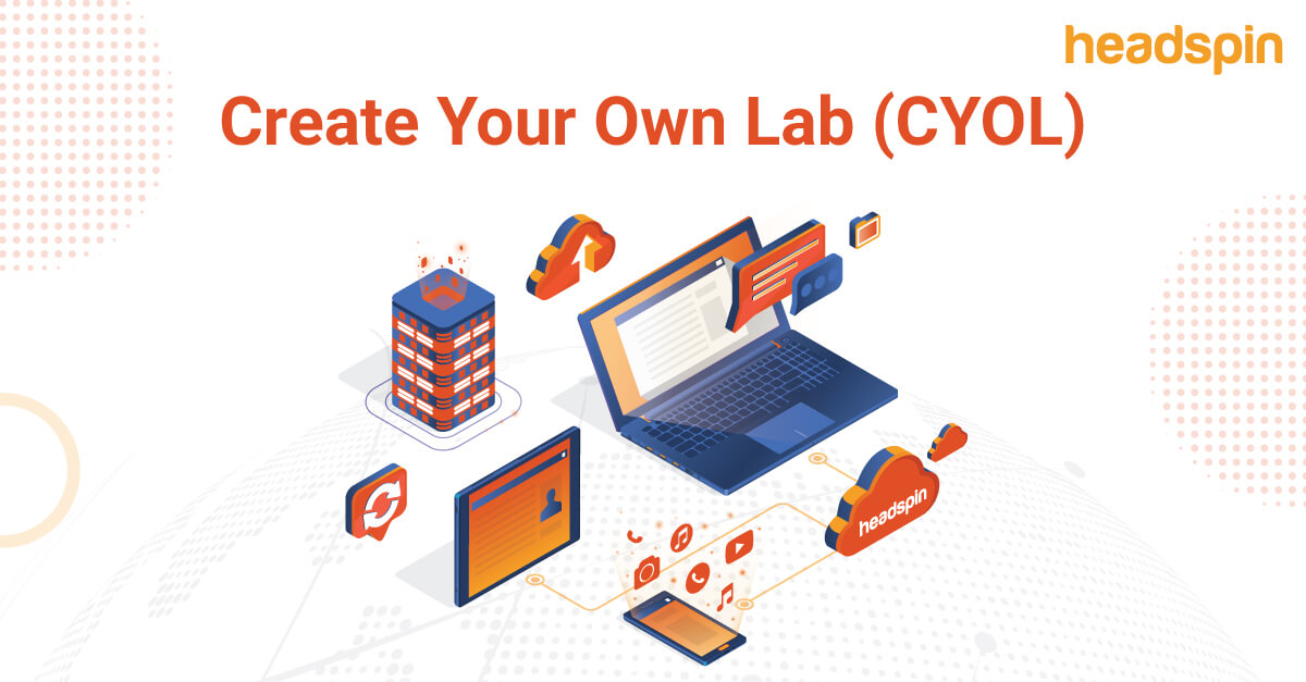 Create Your Own Lab - HeadSpin
