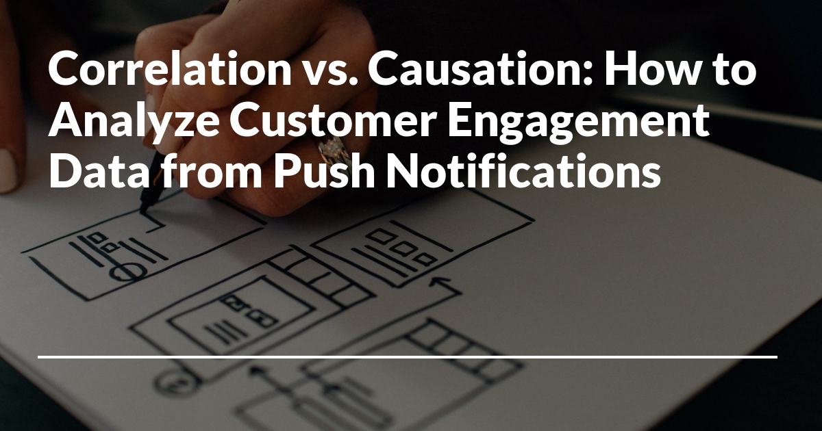 Correlation vs. Causation: How to Analyze Customer Engagement Data from ...