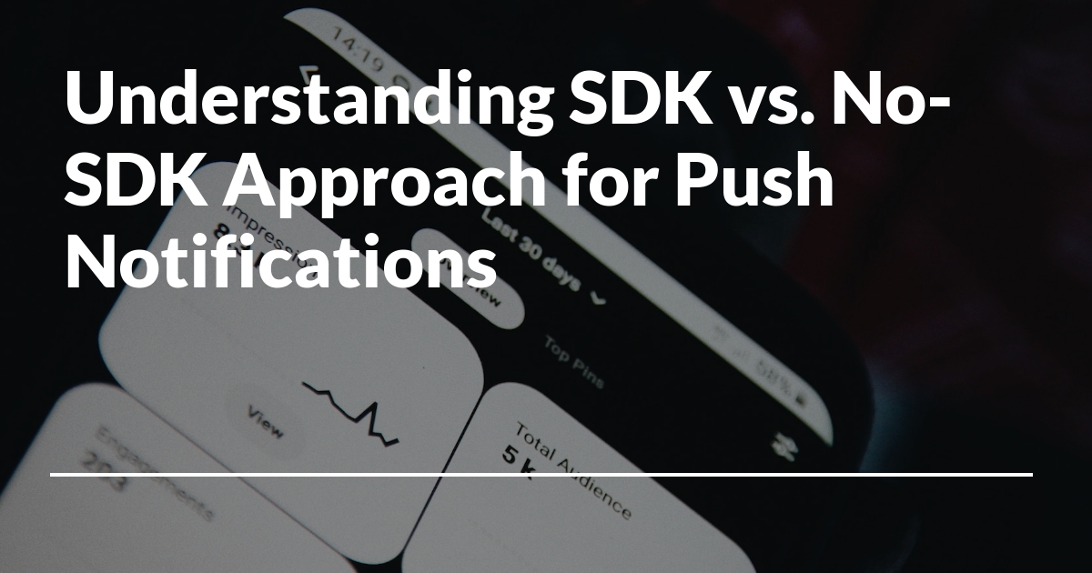 Understanding SDK vs. No-SDK Approach for Push Notifications