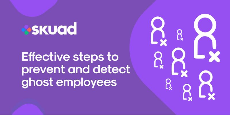 Effective Steps To Prevent and Detect Ghost Employees