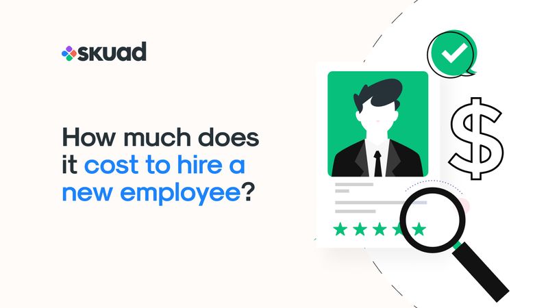 The cost of hiring a new employee: A comprehensive guide | Skuad