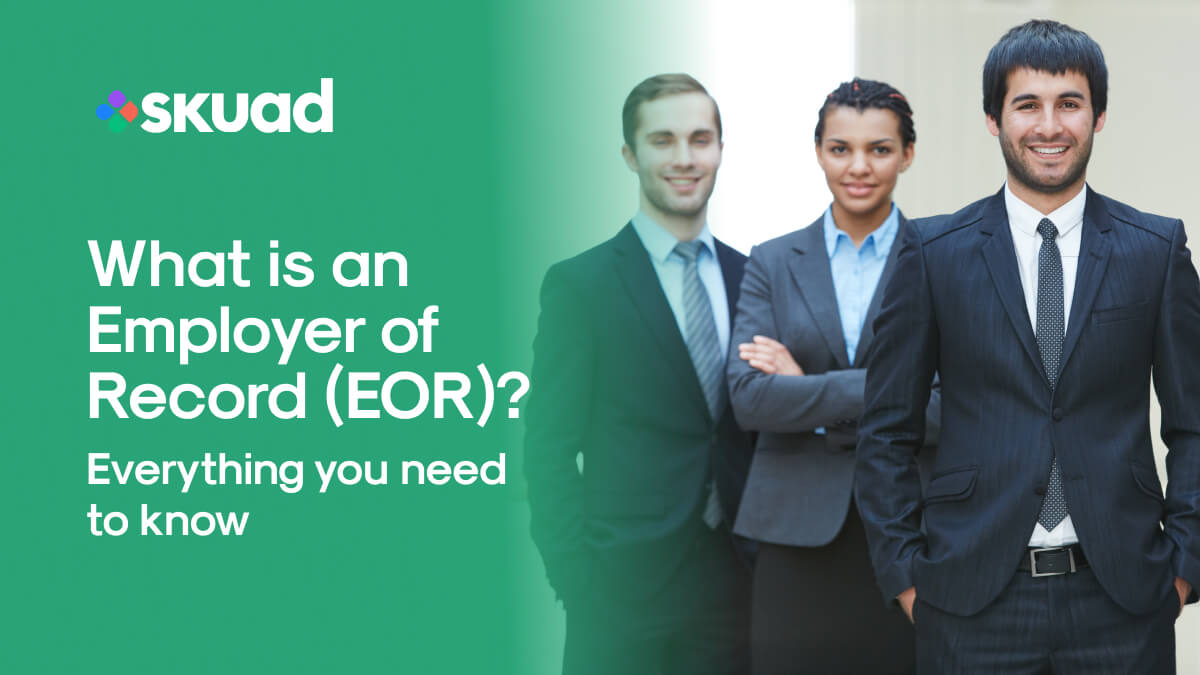 Everything you need to know about Employer of Record (EOR) | Skuad