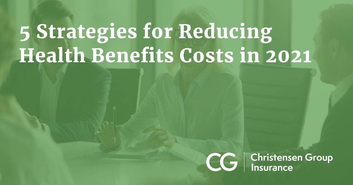 5 Strategies for reducing health benefits costs in 2021 | Christensen Group