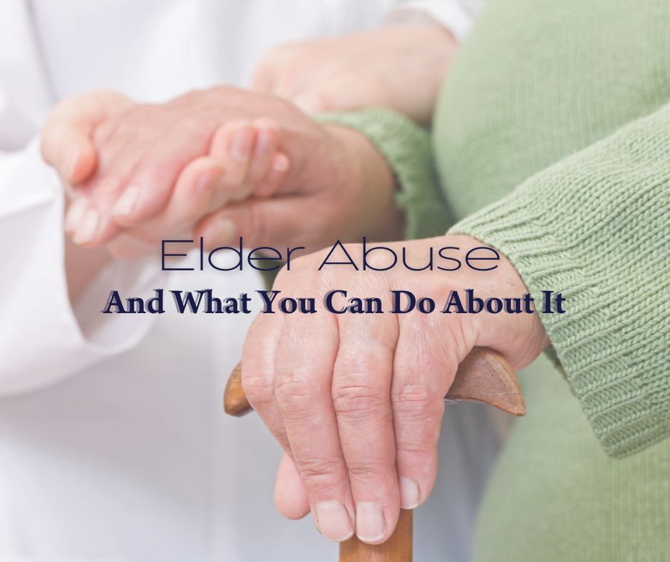 Signs Of Elder Abuse And What You Can Do About It