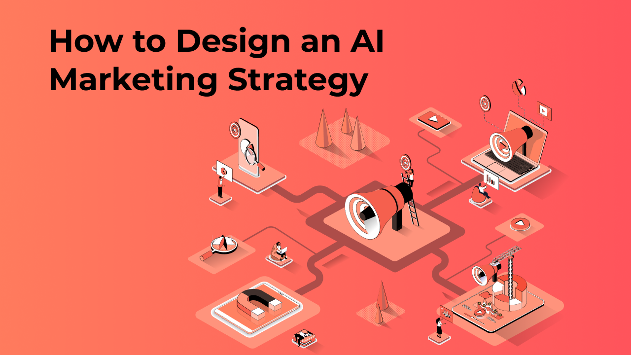 How to Design an AI Marketing Strategy
