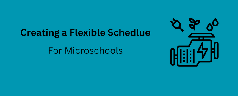 How To Create A Flexible Schedule For Your Microschool