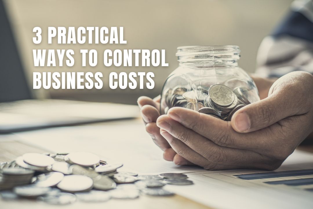 3 Practical Ways To Control Business Costs and Be More Profitable