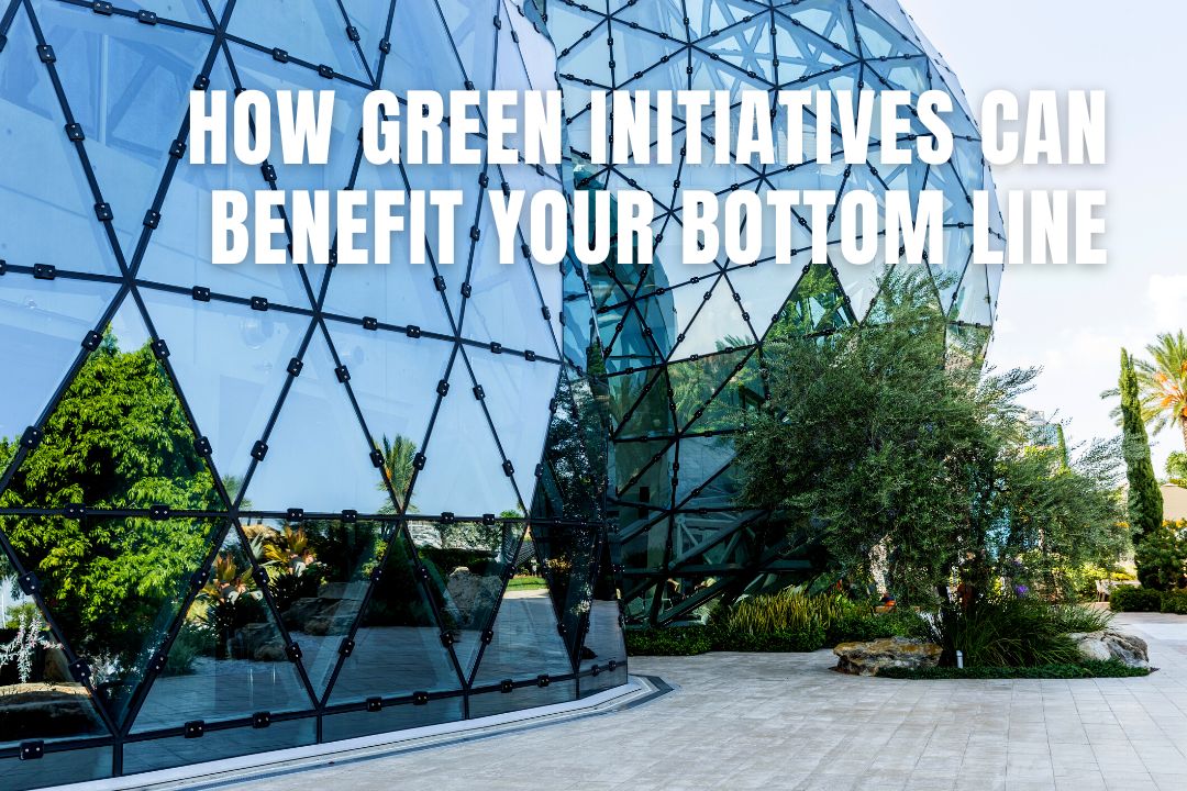How Green Initiatives Can Benefit Your Bottom Line