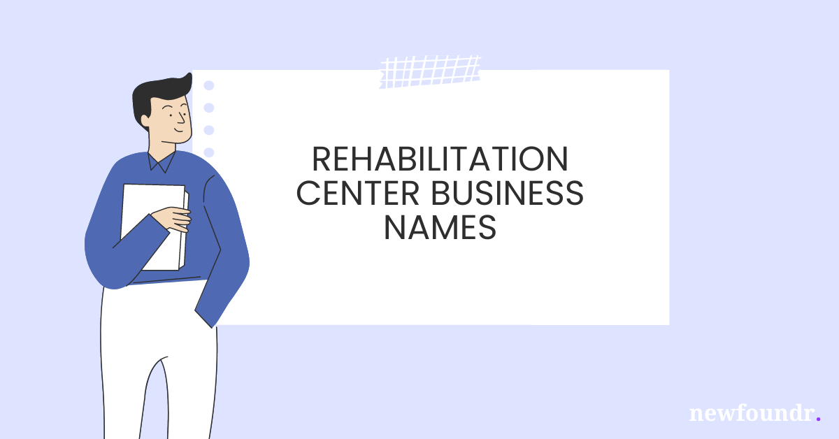 75+ Unique, Creative & Catchy Rehabilitation Center Business Names ...