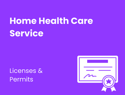 7+ Licenses and Permits You May Need to Open a Home Health Care Service