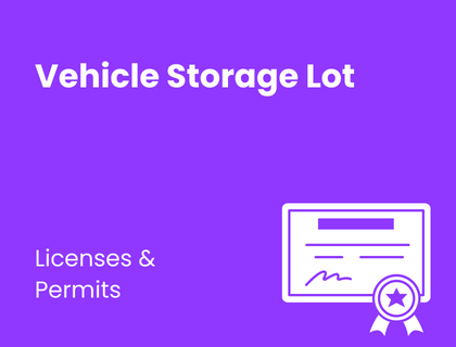 8+ Licenses and Permits You May Need to Open a Vehicle Storage Lot