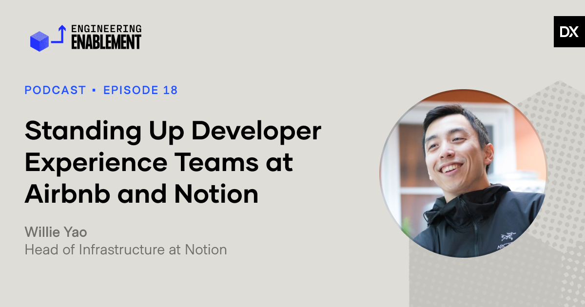 Establishing a DevEx team in a high-growth company | Willie Yao (Notion, Airbnb)