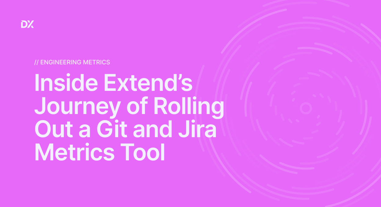 Inside Extend’s Journey of Rolling Out a Git and Jira Metrics Tool