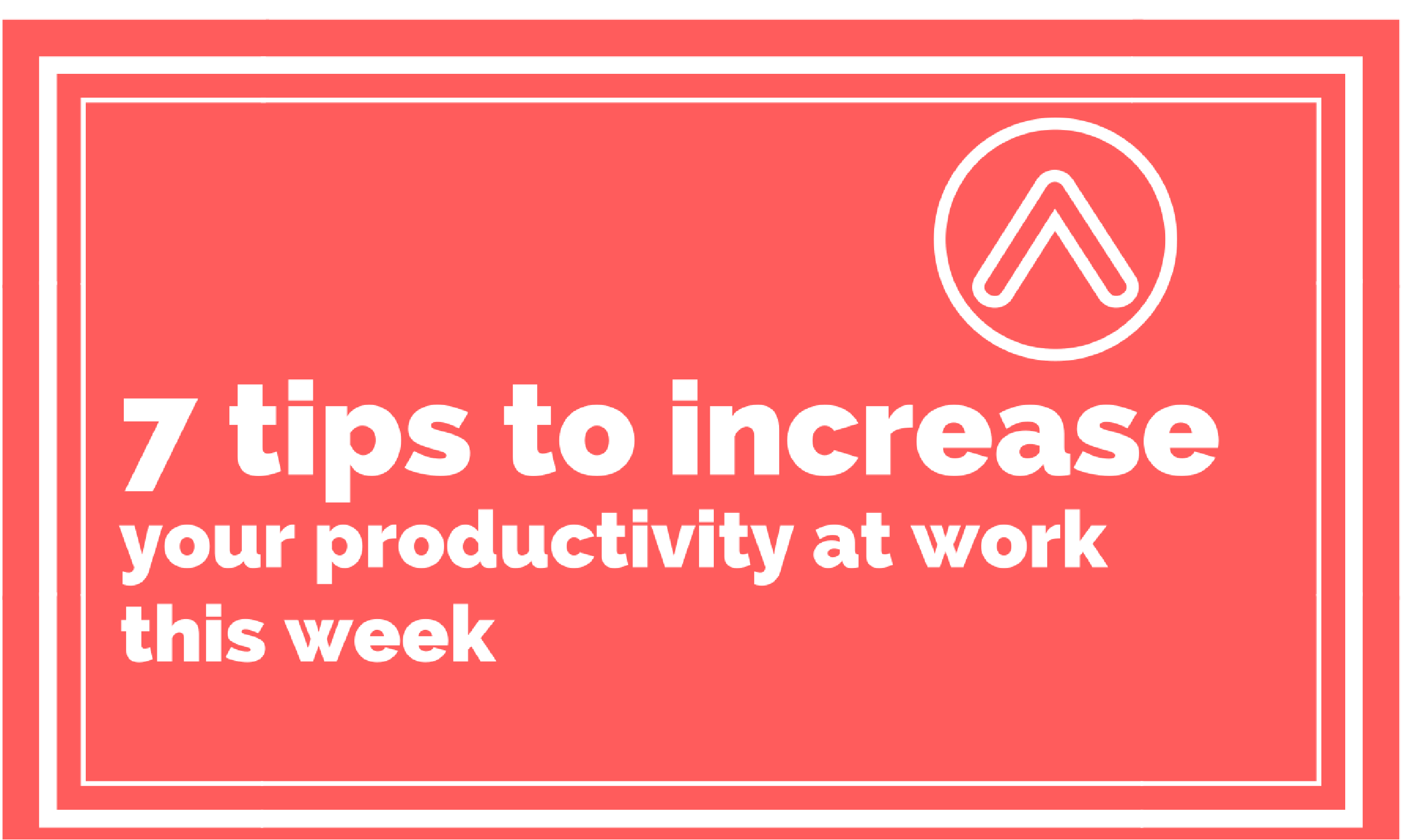 7 Tips To Increase Your Productivity At Work This Week Expiration