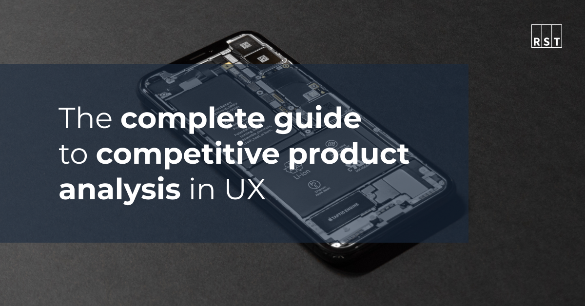 The complete guide to competitive product analysis in UX | RST Software