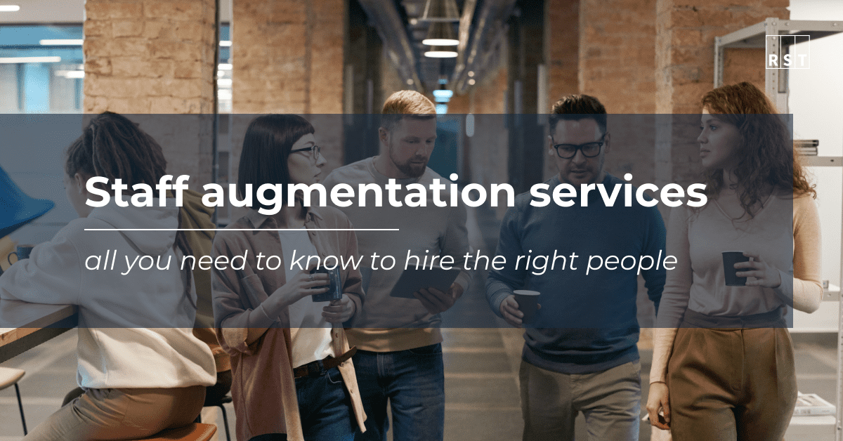 IT staff augmentation services – all you need to know to hire the right people | RST Software