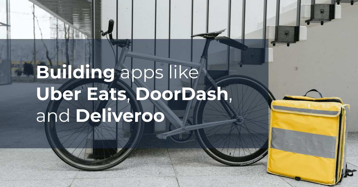 Food delivery app development: building apps like Uber Eats, DoorDash ...