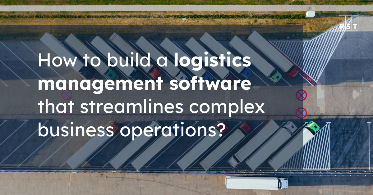 How to build a logistics management software that streamlines complex ...