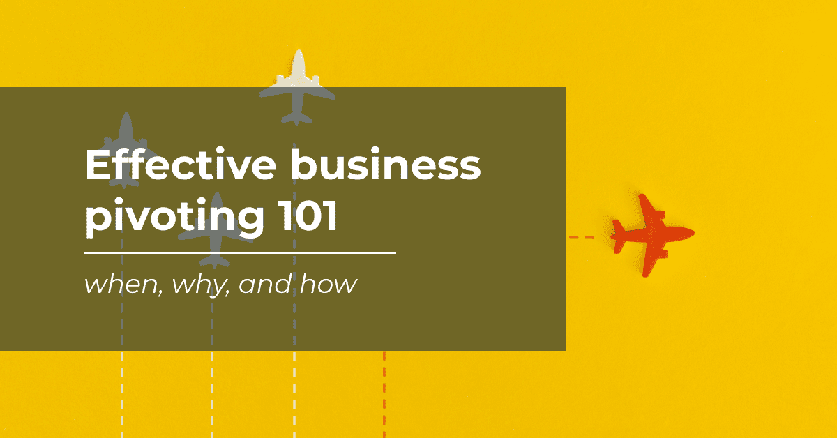Effective business pivoting 101: when, why, and how | RST Software