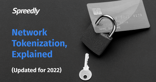 Network Tokenization Explained (2022 Update) | Spreedly