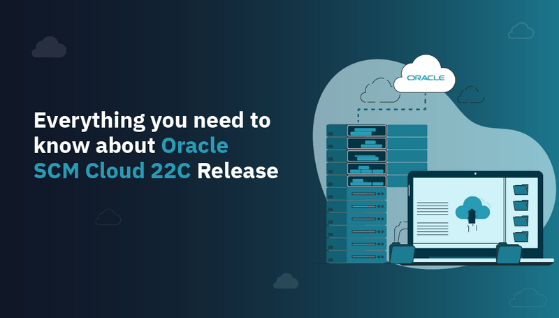 Everything you need to know about Oracle SCM Cloud 22C Release | Opkey