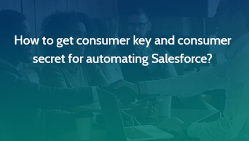 How to get consumer key and consumer secret for automating Salesforce?