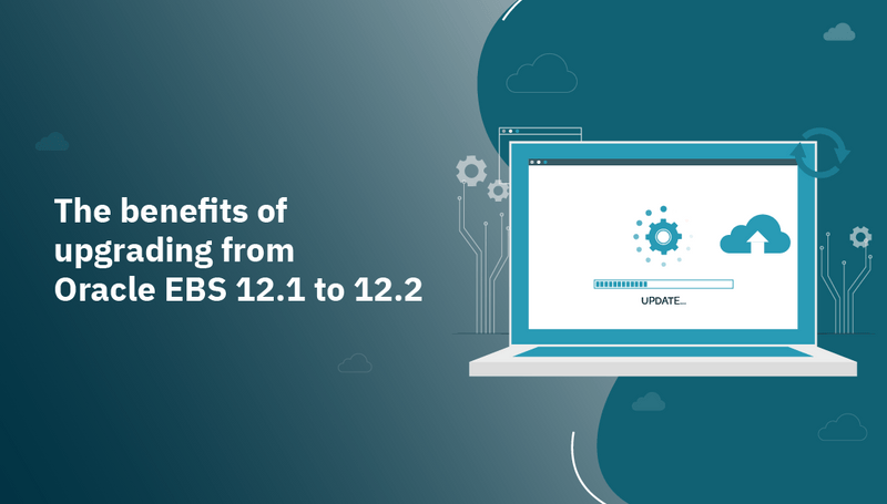 The benefits of upgrading from Oracle EBS 12.1 to 12.2 | Opkey