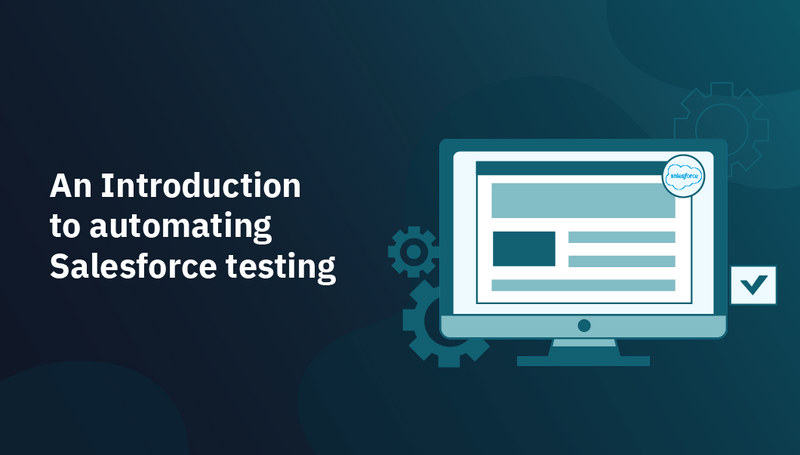 An Introduction to automating Salesforce testing