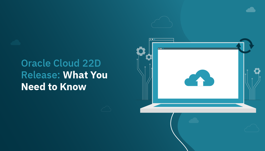 Oracle Cloud 22D Release: What You Need to Know | Opkey