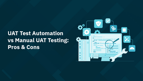 UAT Test Automation vs. Manual UAT Testing: Pros & Cons