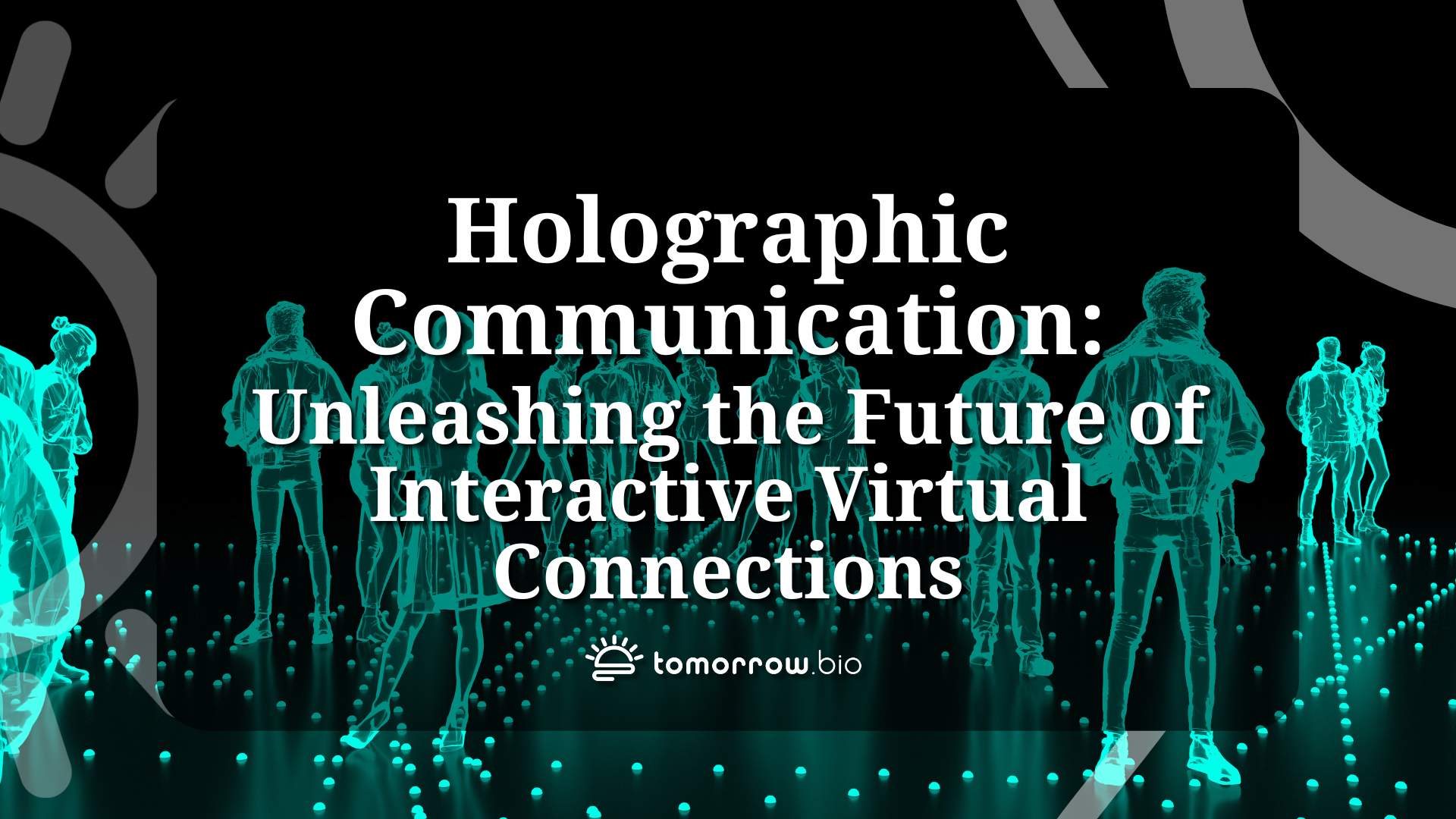 Holographic Communication: Unleashing the Future of Interactive Virtual ...