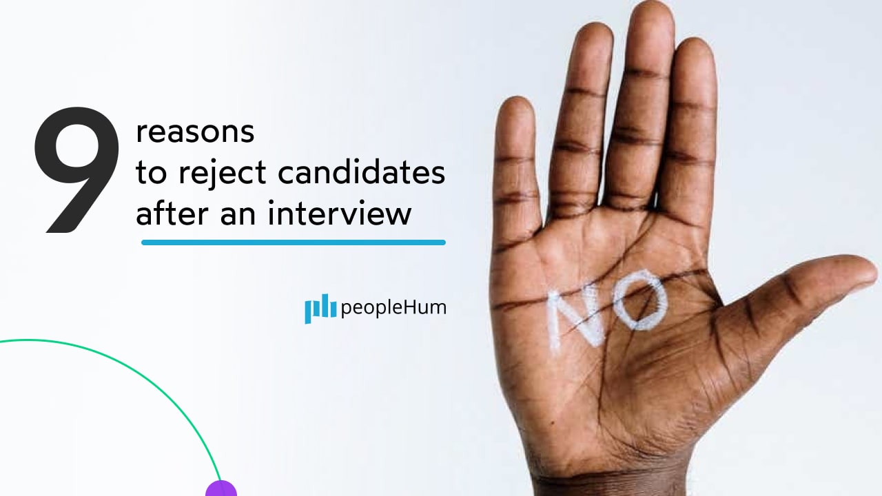 9 reasons to reject candidates after an interview | peopleHum