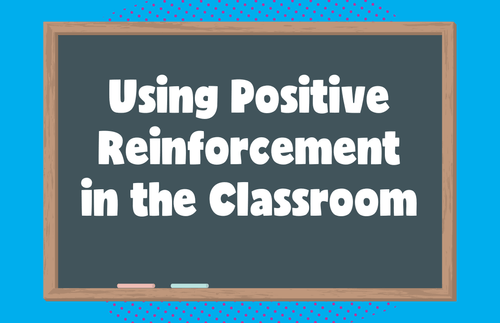 How To Bring Positive Reinforcement Into Your Elementary Classroom ...