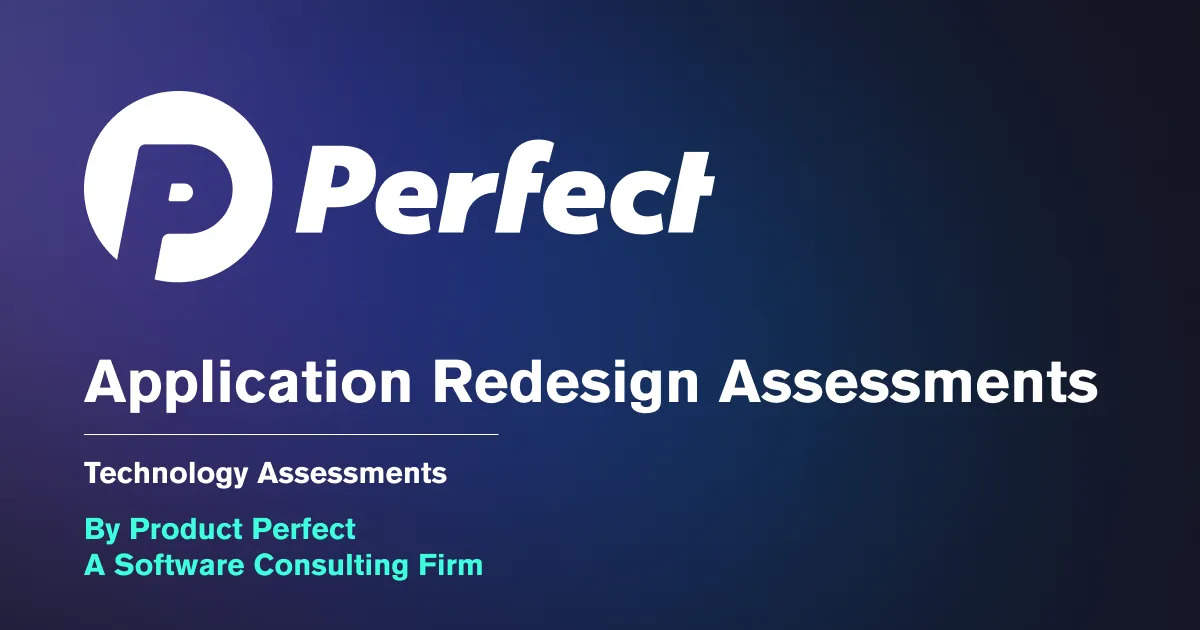 Technology Assessments Application Redesign Product Perfect