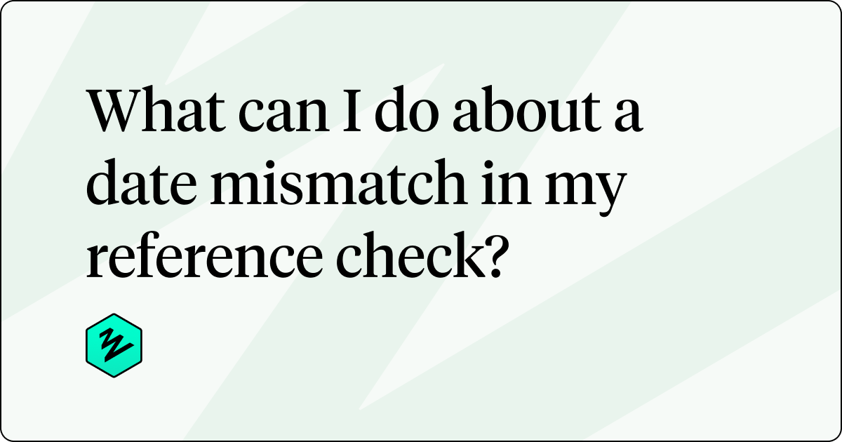What can I do about a date mismatch in my reference check? | Zinc