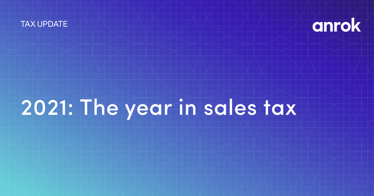 Year-end SaaS sales tax review: 2021 | Anrok