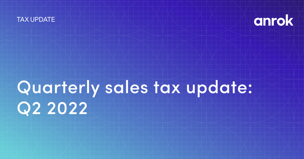 Quarterly SaaS sales tax update: Q2 2022 | Anrok